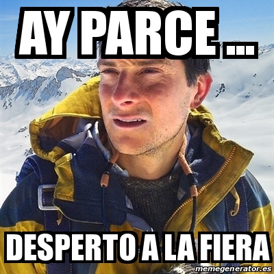Meme Bear Grylls - ay parce ... desperto a la fiera - 17973867