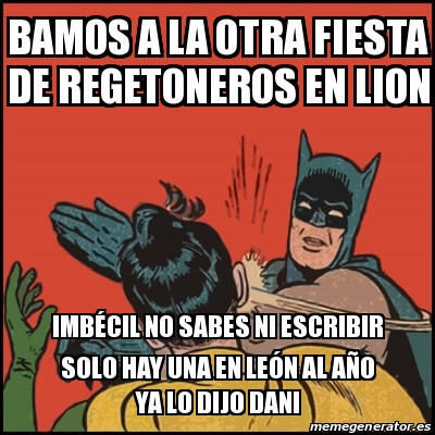 Meme Batman slaps Robin - Bamos a la otra fiesta de regetoneros en lion ...