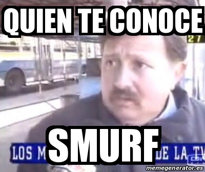 Meme Personalizado - Quien te conoce SMURF - 17980642