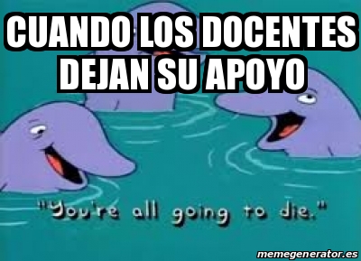 Meme Personalizado - cuando los docentes dejan su apoyo - 17981088