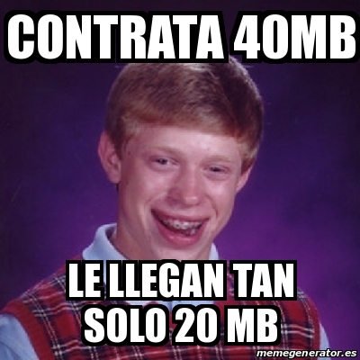 Meme Bad Luck Brian - Contrata 40mb Le llegan tan solo 20 mb - 17982393