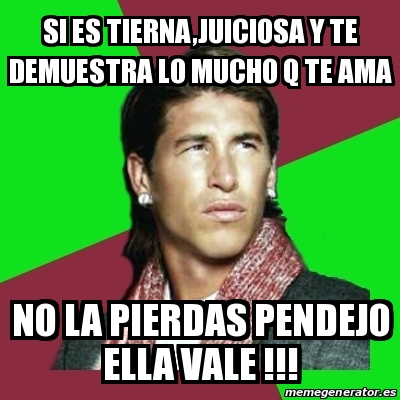 Meme Sergio Ramos - Si es tierna,juiciosa y te demuestra lo mucho q te ...