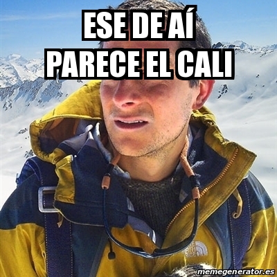Meme Bear Grylls - Ese de aÃ­ parece el Cali - 17985581