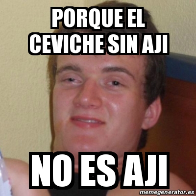 Meme Stoner Stanley - porque el ceviche sin aji no es aji - 17989609