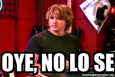 Meme Personalizado - oye, no lo se - 17989880