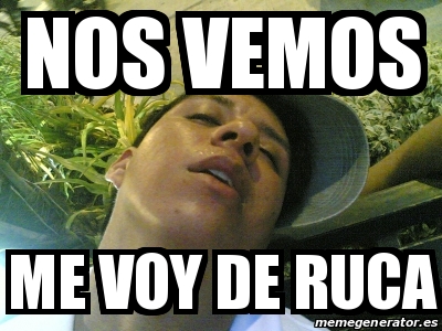 Meme Personalizado - Nos vemos Me voy de ruca - 17989939