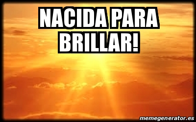 Meme Personalizado - NACIDA PARA BRILLAR! - 17992122