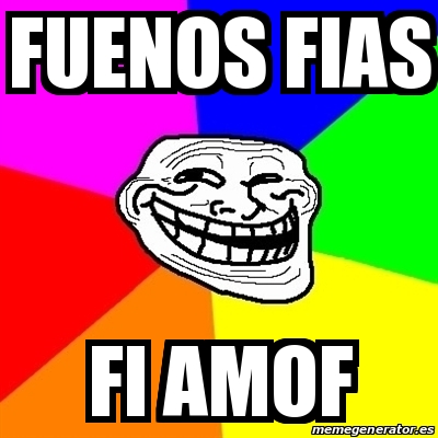 Meme Troll - fuenos fias fi amof - 17997171
