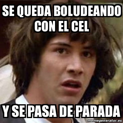 Meme Keanu Reeves - se queda boludeando con el cel y se pasa de parada ...