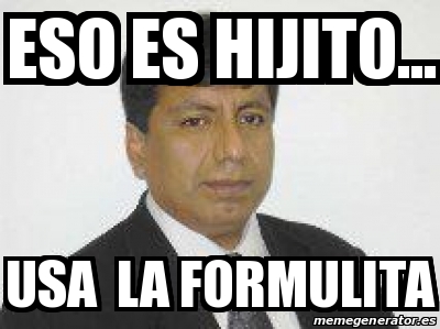 Meme Personalizado - eso es hijito... usa la formulita - 17997777