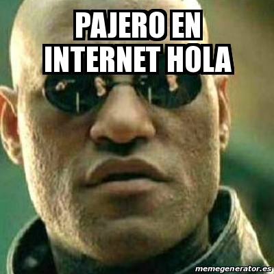 Meme What If I Told You - pajero en internet hola - 18004889