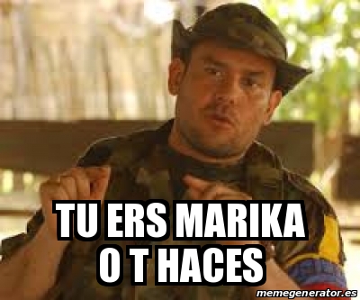 Meme Personalizado - tu ers marika o t haces - 18005731