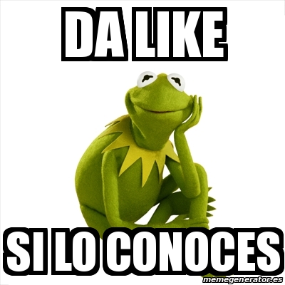 Meme Kermit the frog - Da like si lo conoces - 18008298