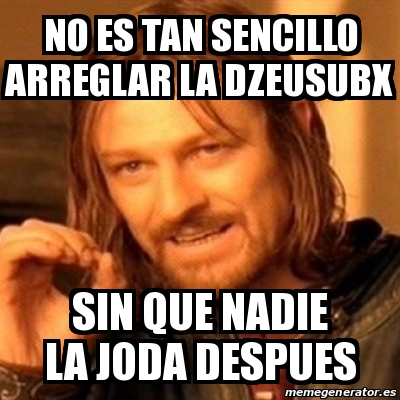 Meme Boromir - No es tan sencillo arreglar la DzeusubX sin que nadie la ...