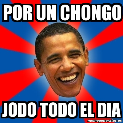 Meme Obama - Por un Chongo jodo todo el dia - 18012893