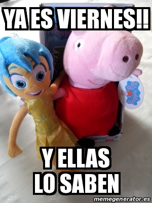 Meme Personalizado - YA ES VIERNES!! y ELLAS LO SABEN - 18013714
