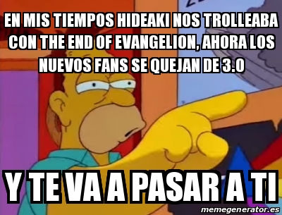 Meme Personalizado - En mis tiempos hideaki nos trolleaba con the end ...