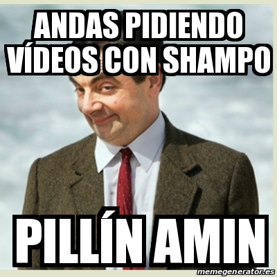 Meme Mr Bean - andas pidiendo vÃ­deos con shampo PillÃ­n amin - 18015991