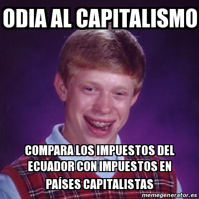 Meme Bad Luck Brian - odia al capitalismo compara los impuestos del ...