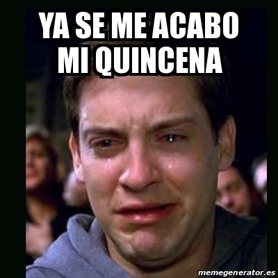 Meme crying peter parker - ya se me acabo mi quincena - 18016972