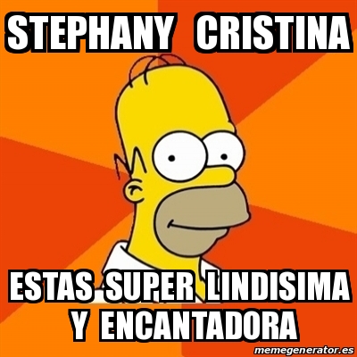 Meme Homer - Stephany Cristina estas super lindisima y encantadora ...