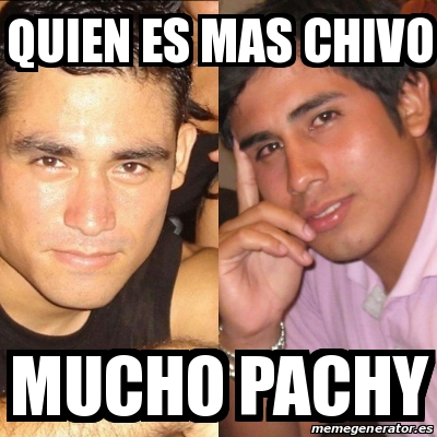 Meme Personalizado - Quien es mas chivo Mucho pachy - 18103091