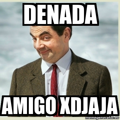 Meme Mr Bean - denada amigo xdjaja - 18104413