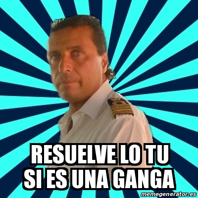 Meme Francesco Schettino - Resuelve lo tu si es una ganga - 18107243