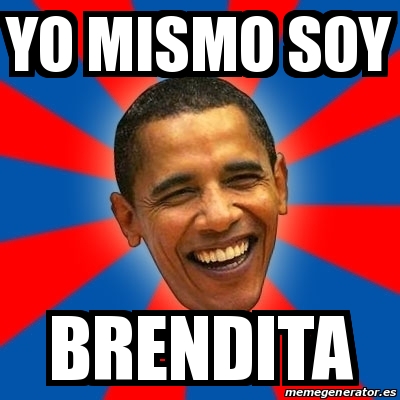 Meme Obama - Yo mismo soy Brendita - 18109533