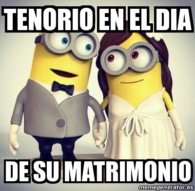 Meme Personalizado - tenorio en el dia de su matrimonio - 18111223