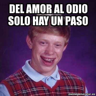 Meme Bad Luck Brian - del amor al odio solo hay un paso - 18111326