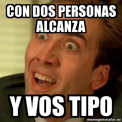 Meme No me digas - con dos personas alcanza y vos tipo - 18113272