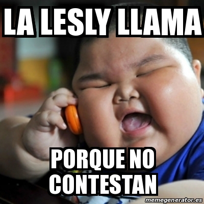 Meme fat chinese kid - la lesly llama porque no contestan - 18116268