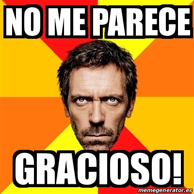 Meme House - no me parece gracioso! - 18117068