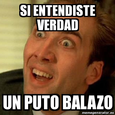 Meme No me digas - Si entendiste verdad UN PUTO BALAZO - 18123385