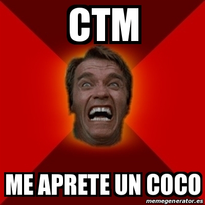 Meme Arnold - Ctm me aprete un coco - 18128595