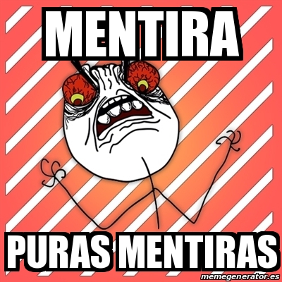 Meme I Hate - MENTIRA PURAS MENTIRAS - 18129438