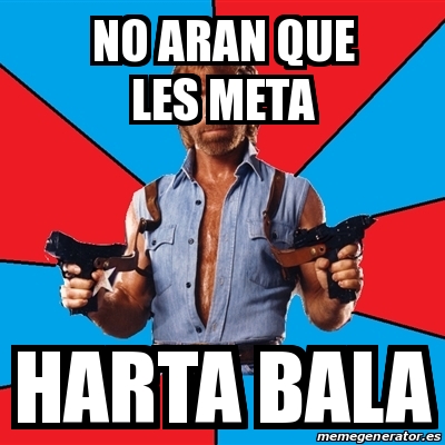 Meme Chuck Norris - no aran que les meta harta bala - 18131347