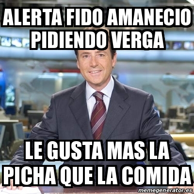 Meme Matias Prats - Alerta fido amanecio pidiendo verga Le gusta mas la ...