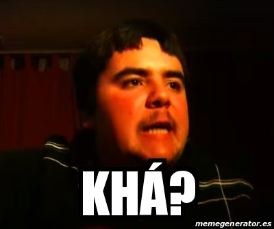 Meme Personalizado - Khá? - 18142749