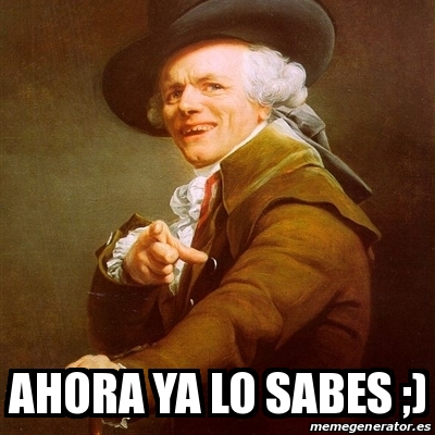 Meme Joseph Ducreux - AHORA ya lo sabes ;) - 18144073