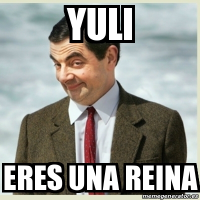 Meme Mr Bean - yuli eres una reina - 18144794