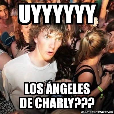 Meme Sudden Realization Ralph - uyyyyyy los Ã¡ngeles de charly ...