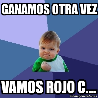 Meme Bebe Exitoso - Ganamos otra vez Vamos ROJO C.... - 18147971