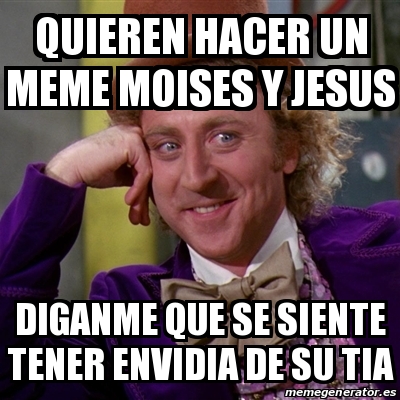 Meme Willy Wonka - Quieren hacer un meme Moises y Jesus Diganme que se ...