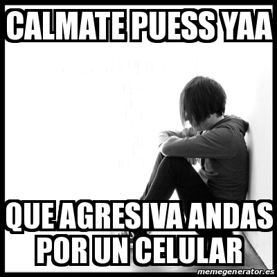 Meme First World Problems - calmate puess yaa que agresiva andas por un ...