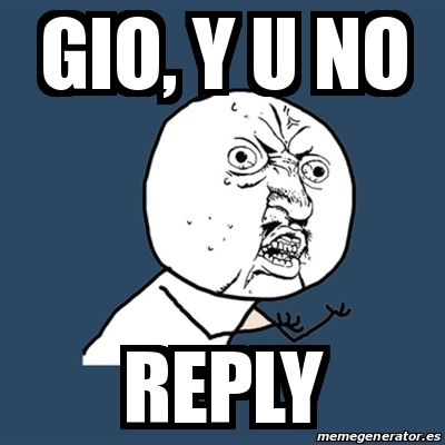 Meme Y U No - gIO, Y U NO reply - 18151599