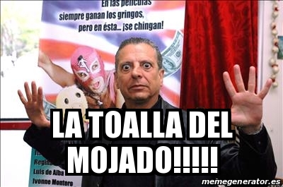 Meme Personalizado - la toalla del mojado!!!!! - 18152644