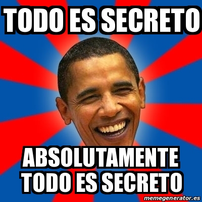 Meme Obama - TODO ES SECRETO ABSOLUTAMENTE TODO ES SECRETO - 18153101