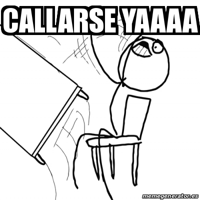 Meme Desk Flip Rage Guy - CALLARSE YAAAA - 18153125